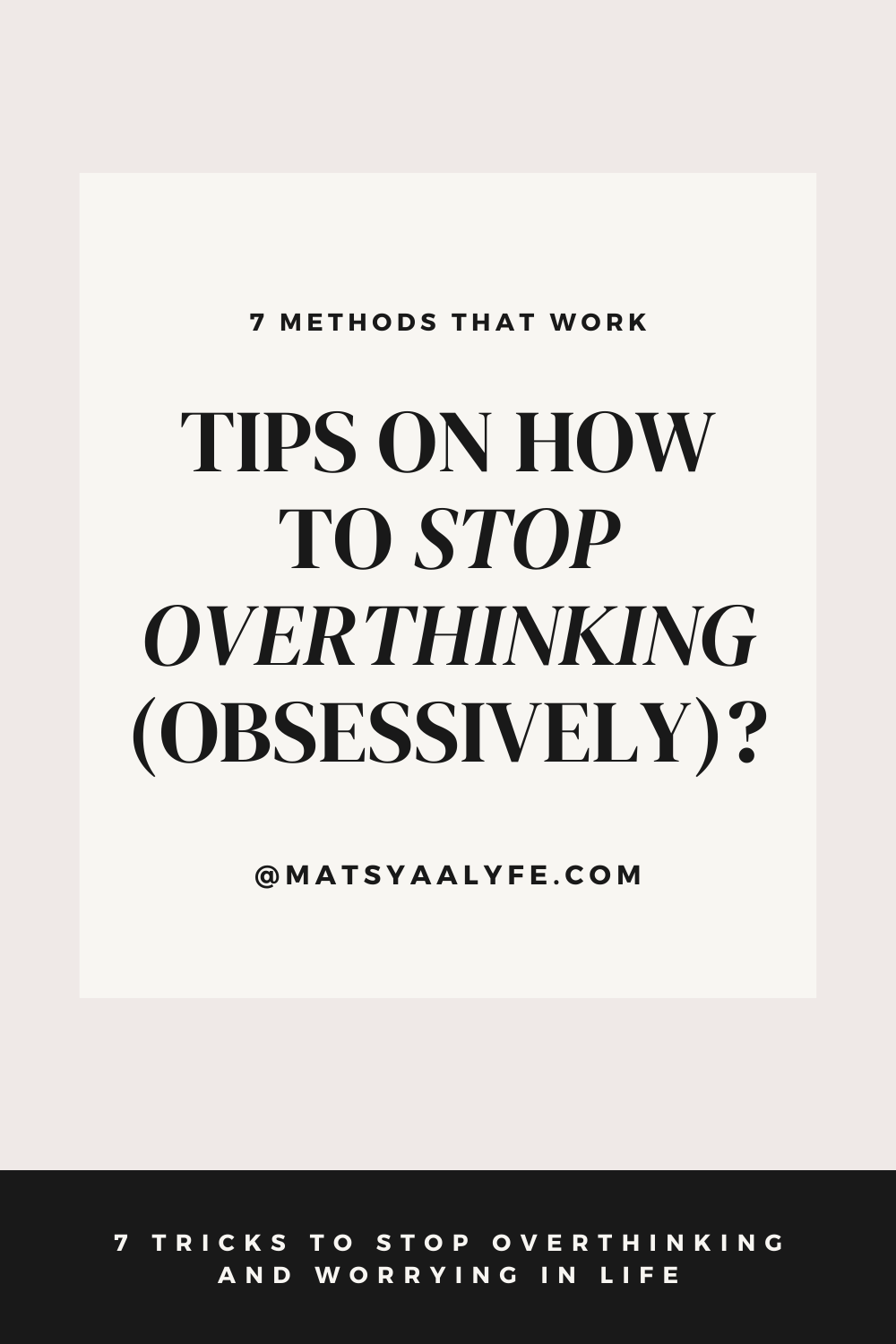 Why do we overthink (Obsessively) & 7 Ways to Finally Stop - Matsyaa Lyfe