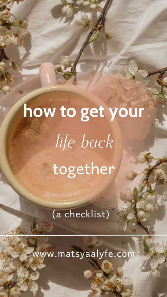 13 Ways How To Get Your Life Back Together (After Losing Your Way ...